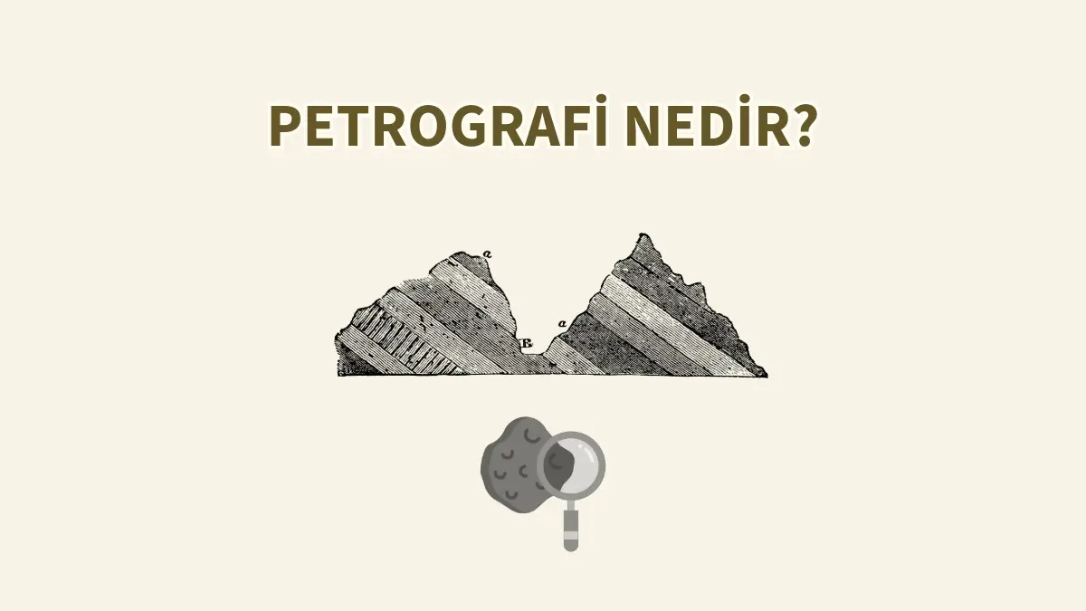 Petrografi Nedir Coğrafya | Petrografi Litoloji Farkı | Petrograf Nedir