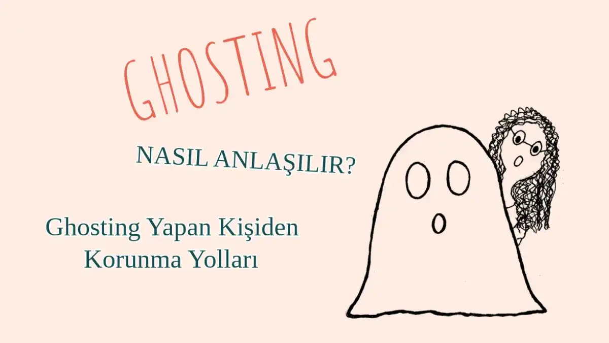 Ghosting Nasıl Anlaşılır l Ghosting ile Başa Çıkma Yöntemleri